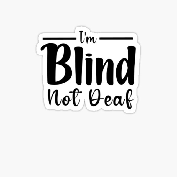 "I'm Blind Not Deaf - Funny Color Blind " Sticker for Sale by AYACHI90 ...