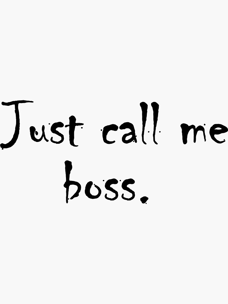 "Just call me boss." Sticker for Sale by NamanShop | Redbubble