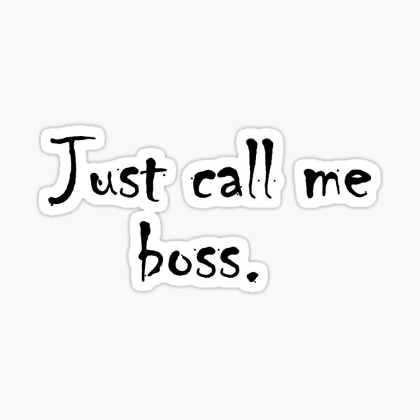 "Just call me boss." Sticker for Sale by NamanShop | Redbubble