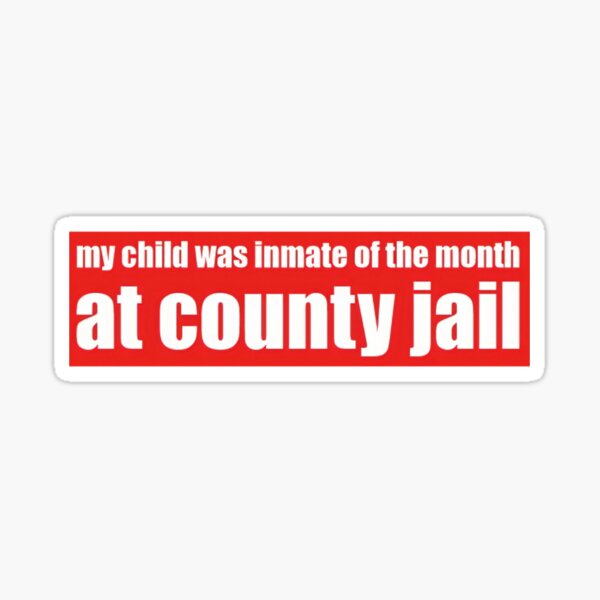 "my child was inmate of the month at county jail" Sticker for Sale by ...