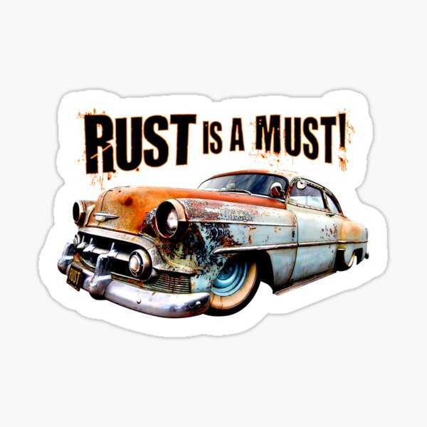 "Rust is a Must" Sticker for Sale by hotrodz | Redbubble