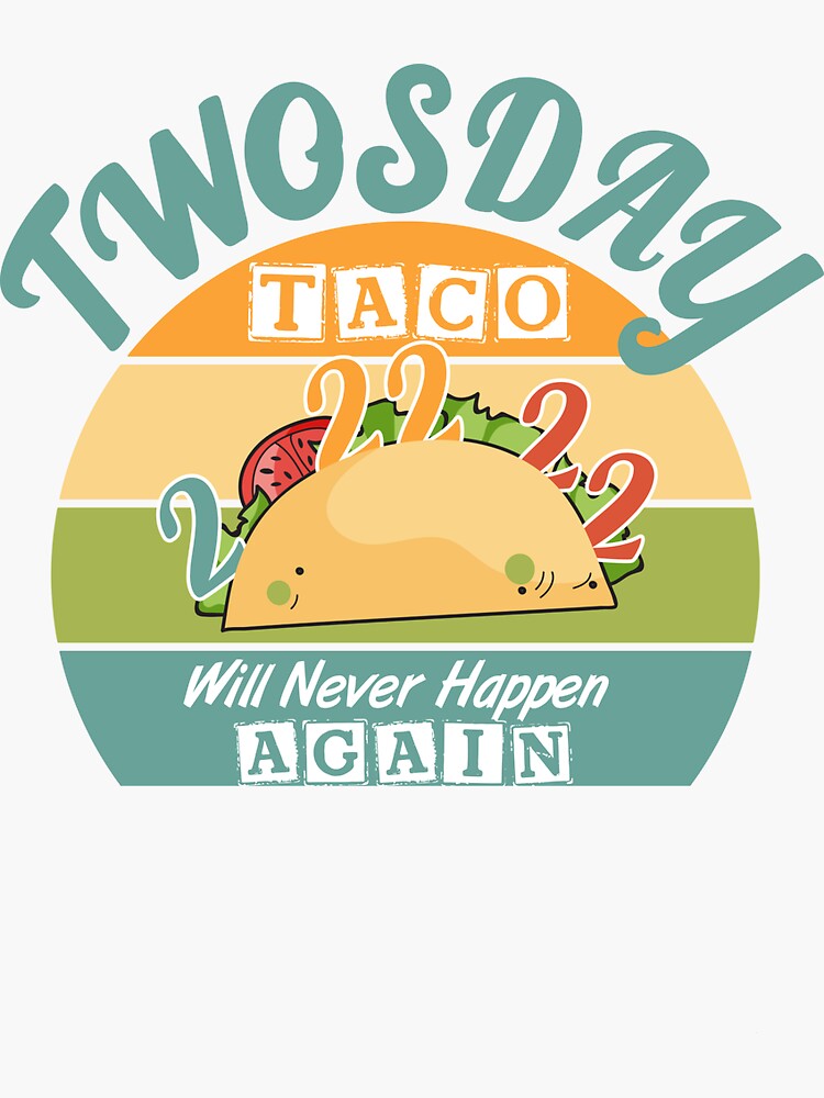 "Taco Twosday Event Will Never Happen Again 2222022 twos day 2022-02-22 ...