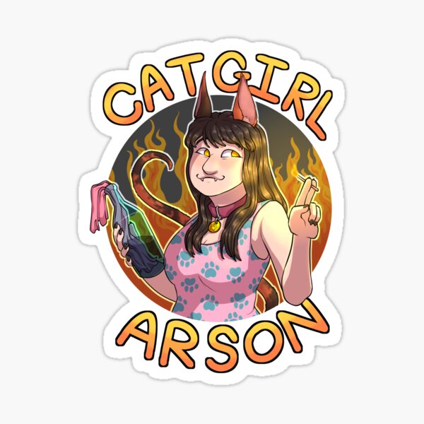 "CAT GIRL ARSON" Sticker for Sale by galaxia-prince | Redbubble