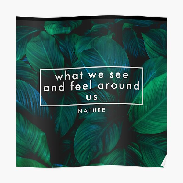 "Nature | What we see and feel around us" Poster for Sale by iamtoka ...
