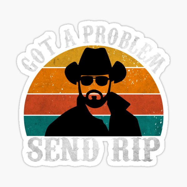"Got a Problem Send Rip Vintage Retro - Awesome Rip Wheeler" Sticker ...
