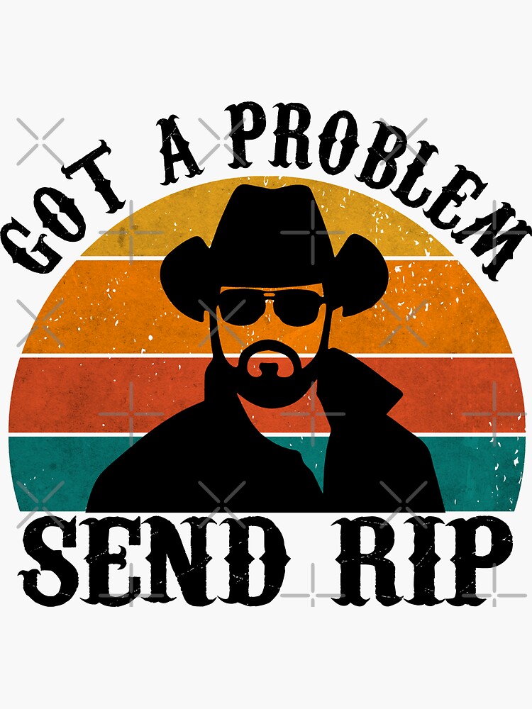 "Got a Problem Send Rip Vintage Retro - Awesome Rip Wheeler" Sticker by ...