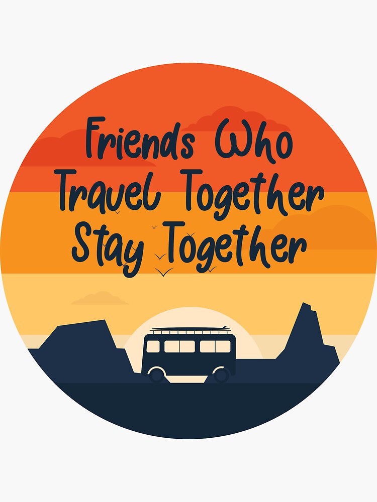 "Friends Who Travel Together Stay Together - Friends Travel" Sticker ...