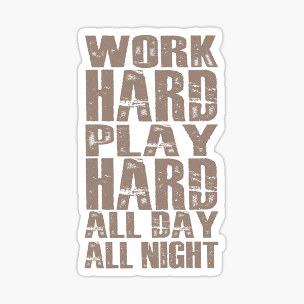"Work Hard Play Hard All Day All Night 3" Sticker for Sale by ...