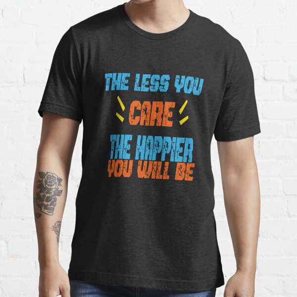 " The Less You Care The Happier You Will Be - Best Motivational And ...