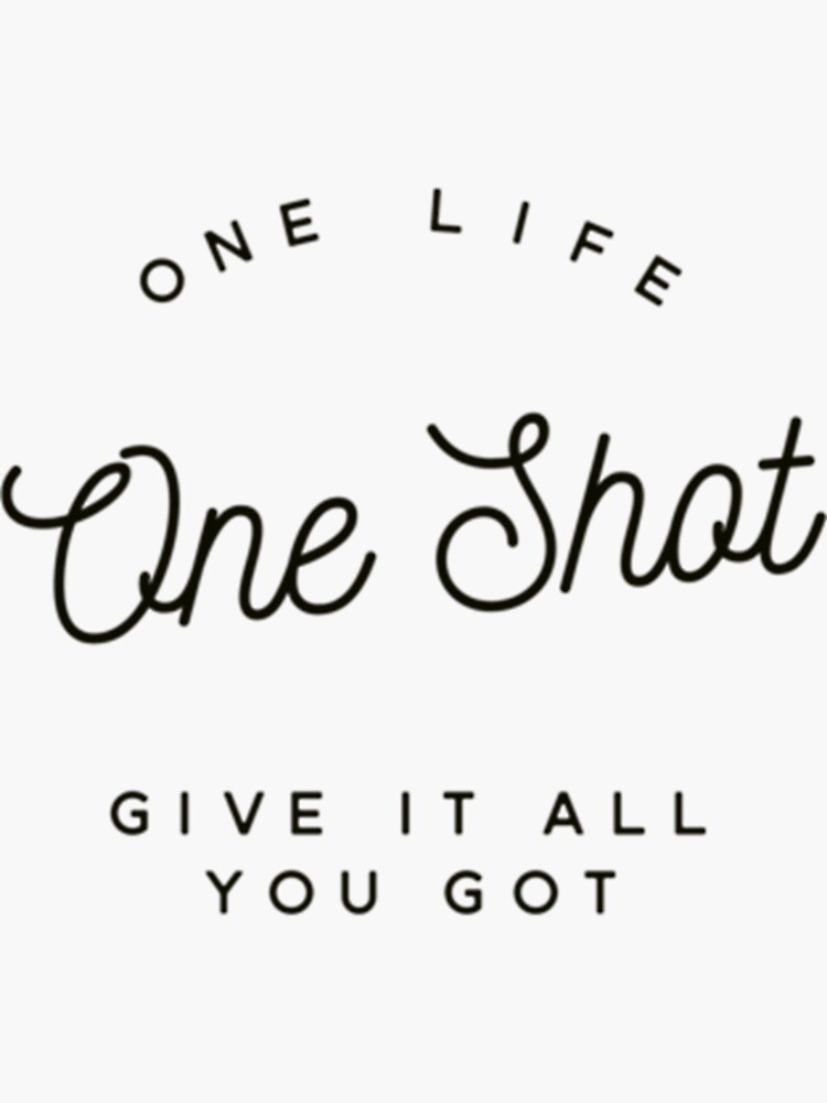 "One Life One Shot Give It All You Got " Sticker for Sale by ...