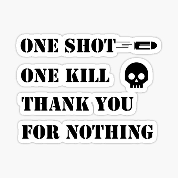 "one shot one kill " Sticker for Sale by 7VTGDesignerZ | Redbubble