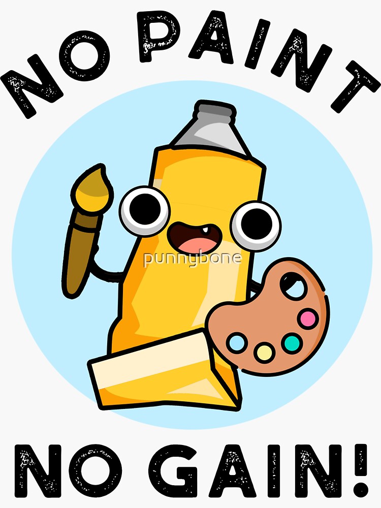"No Paint No Gain Cute Paint Pun" Sticker by punnybone | Redbubble