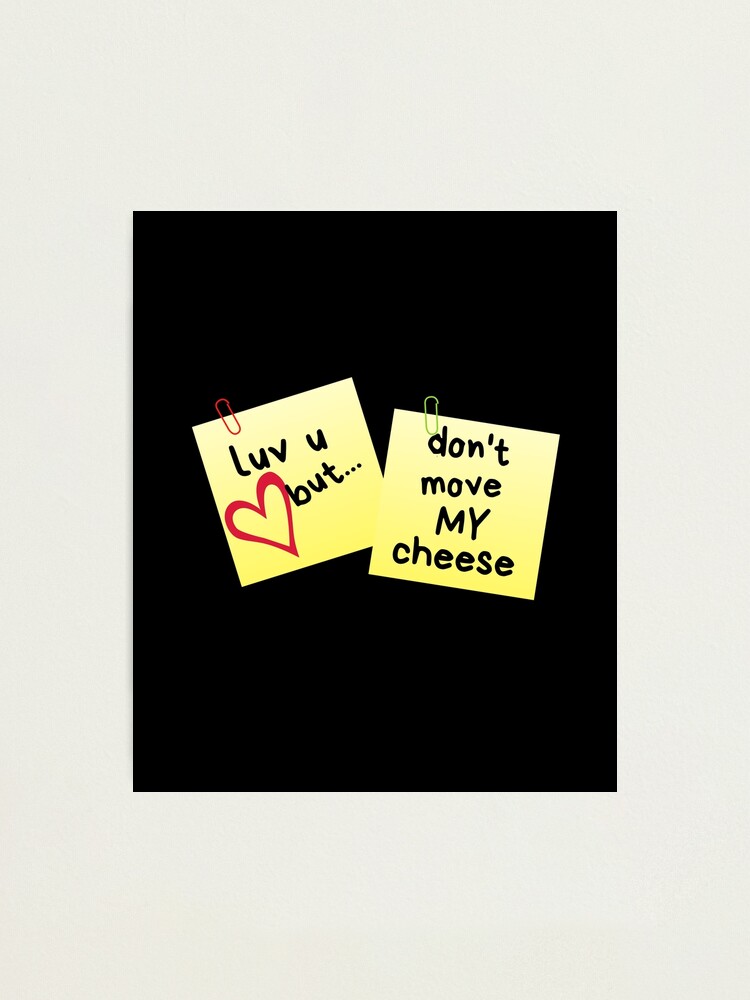 "Ich liebe dich, aber ... bewege mein Käse-Sticky-Memo nicht" Fotodruck ...