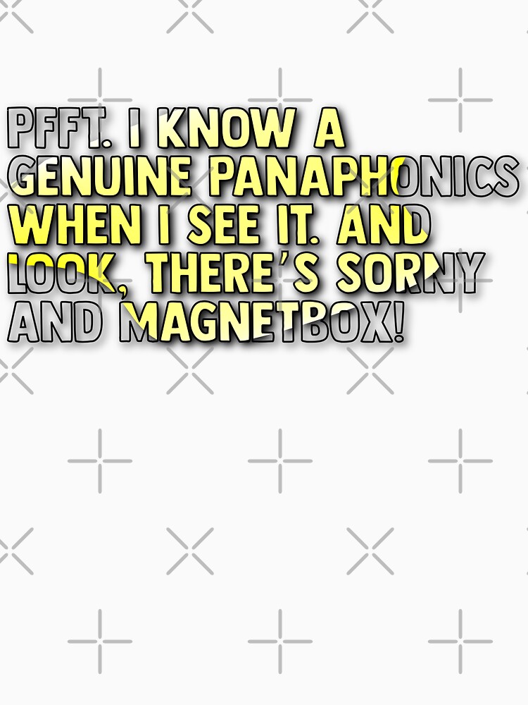 "pfft I know a real Panaphonics when I see one. And look, there's ...