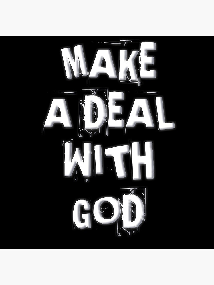 "make a deal with god" Poster for Sale by hasbunalloh | Redbubble