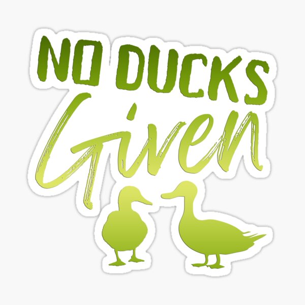 "No ducks given." Sticker by AlleminDesign | Redbubble