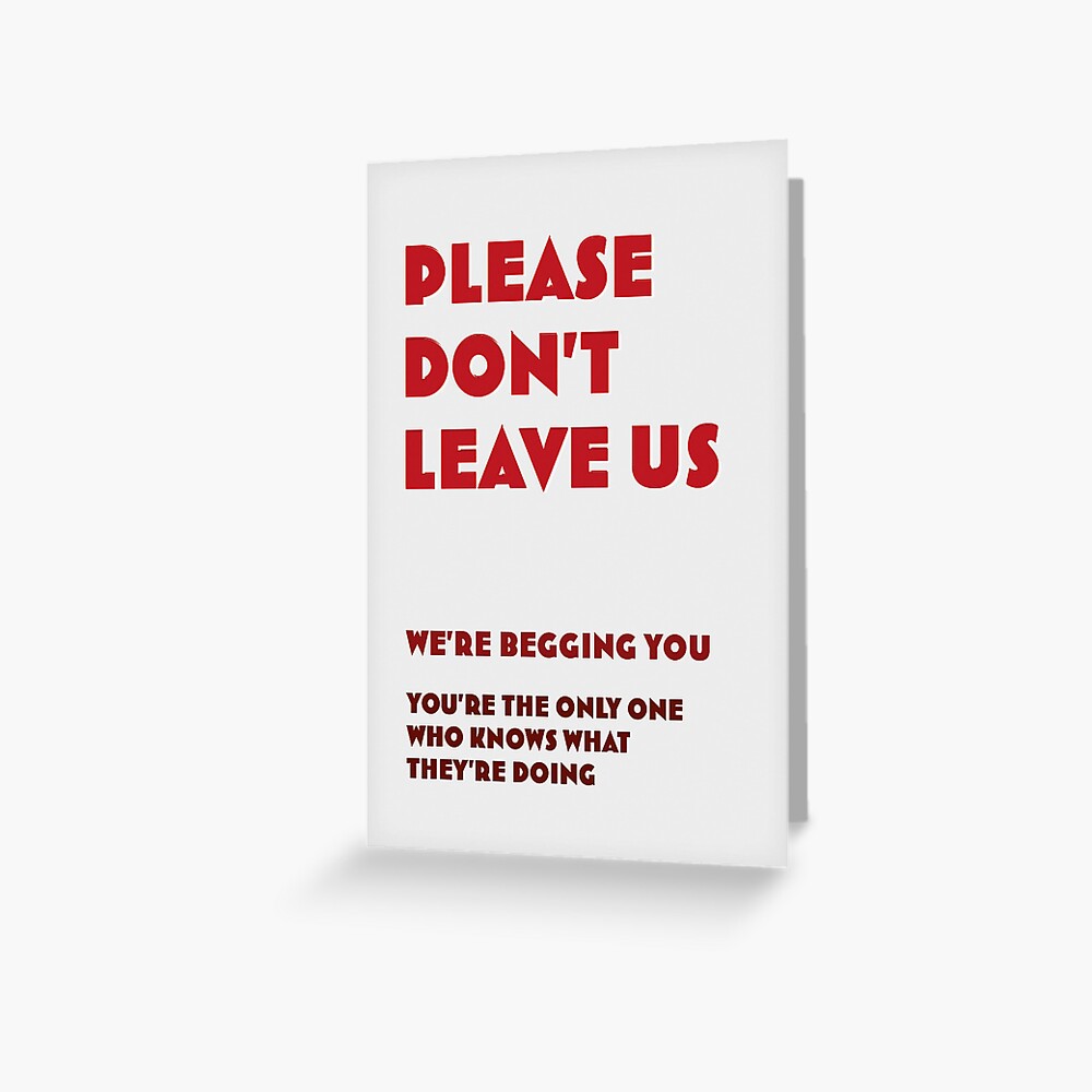 "Please Don’t Leave Us Leaving Card" Greeting Card for Sale by ...