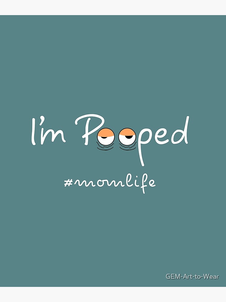 "I'm Pooped - Funny Mom #momslife Design with tired sad eyes drawing ...