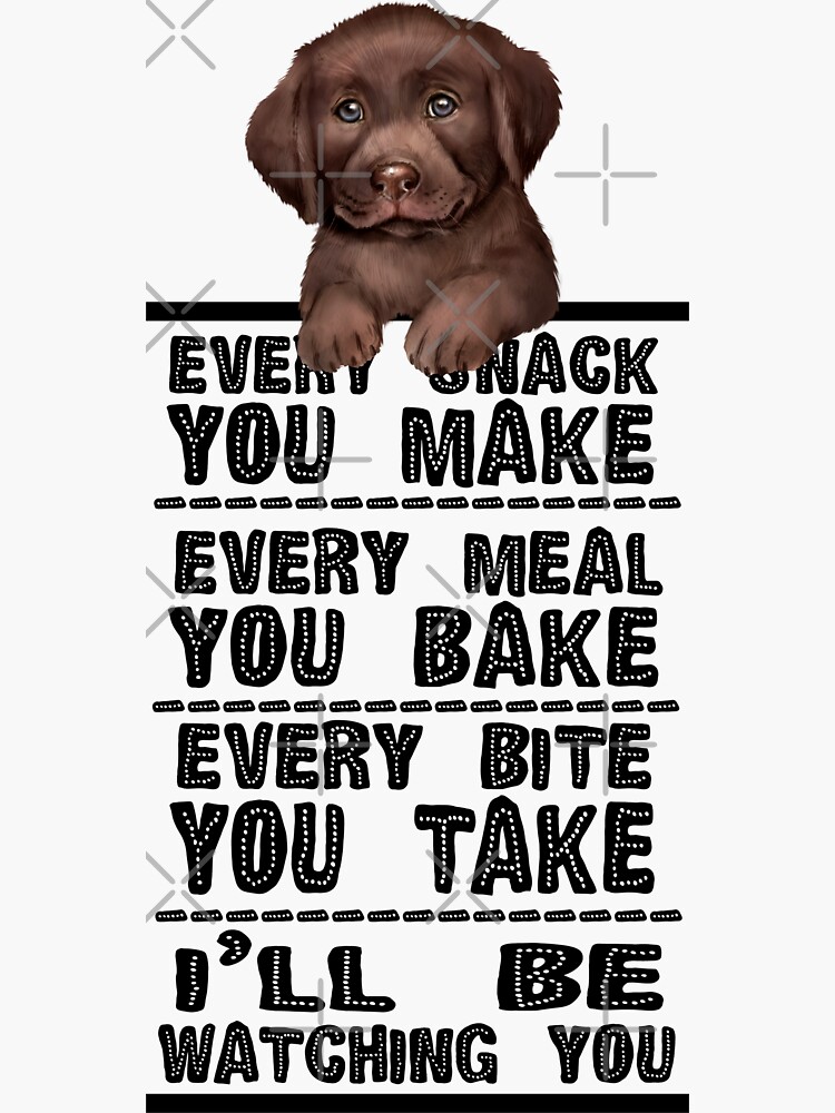 "Labrador Dog Every Snack You Make" Sticker by Ricaso | Redbubble