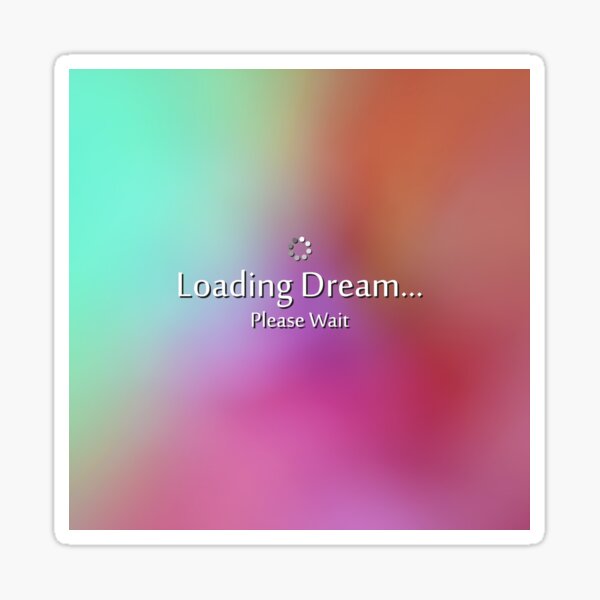 "Loading dream - please wait..." Sticker for Sale by galdesign | Redbubble