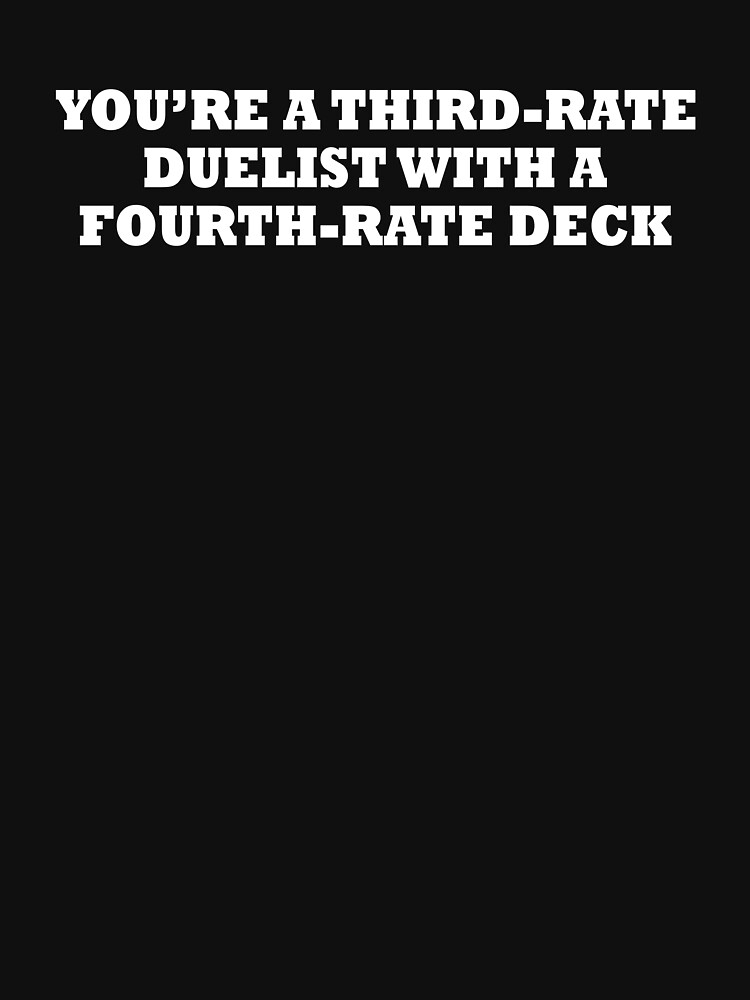 "You're a third-rate duelist with a fourth-rate deck" Essential T-Shirt ...