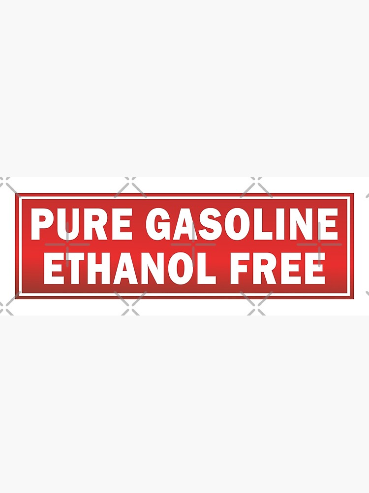 "Pure gasoline ethanol free. Clear visible stickers, posters, badges ...