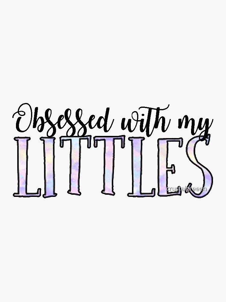 "Obsessed with my Littles" Sticker for Sale by crystalgreeen | Redbubble