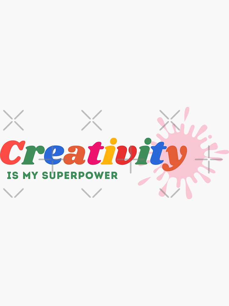 "Creativity is my superpower - " Sticker by wordsup | Redbubble