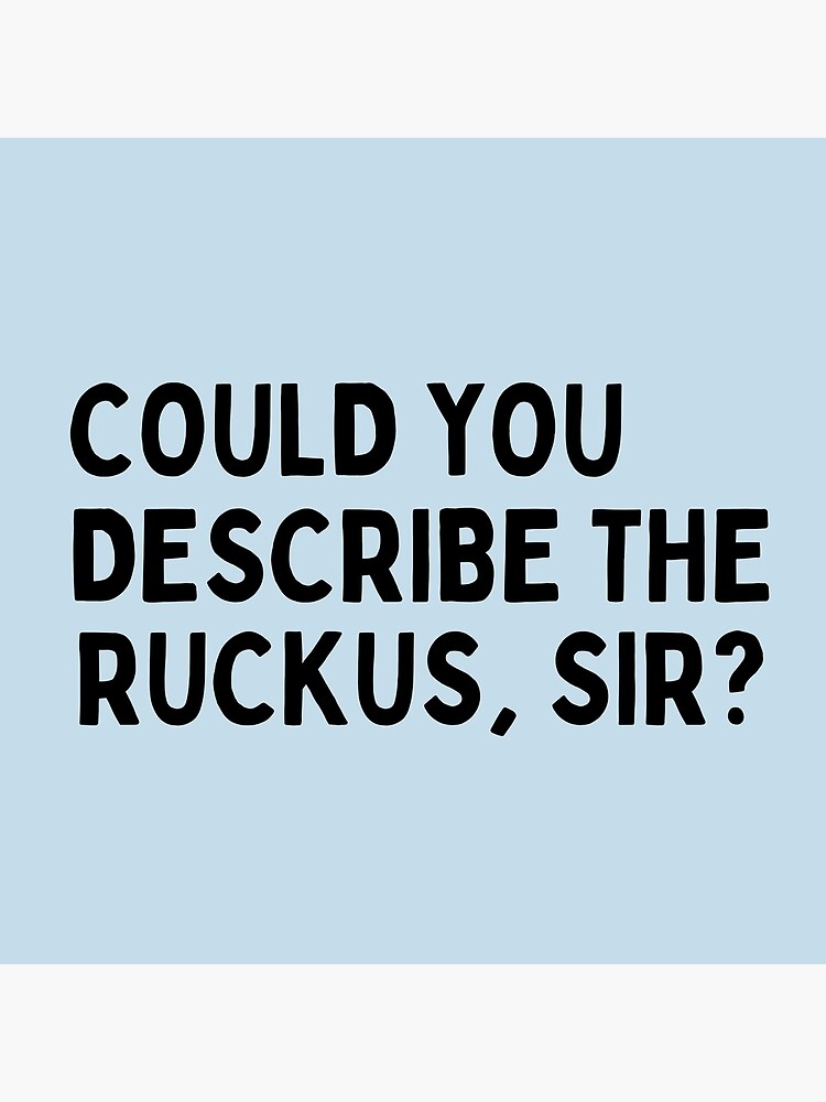 "Could You Describe The Ruckus, Sir?" Photographic Print by ...