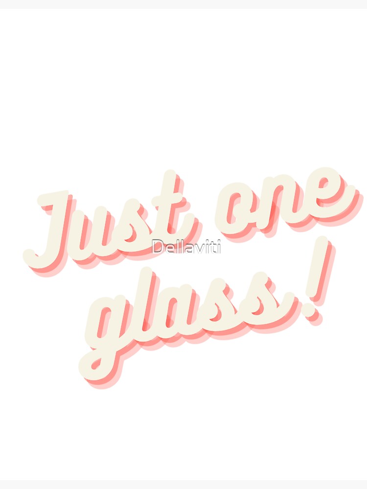 Just One Glass Sticker For Sale By Dellaviti Redbubble