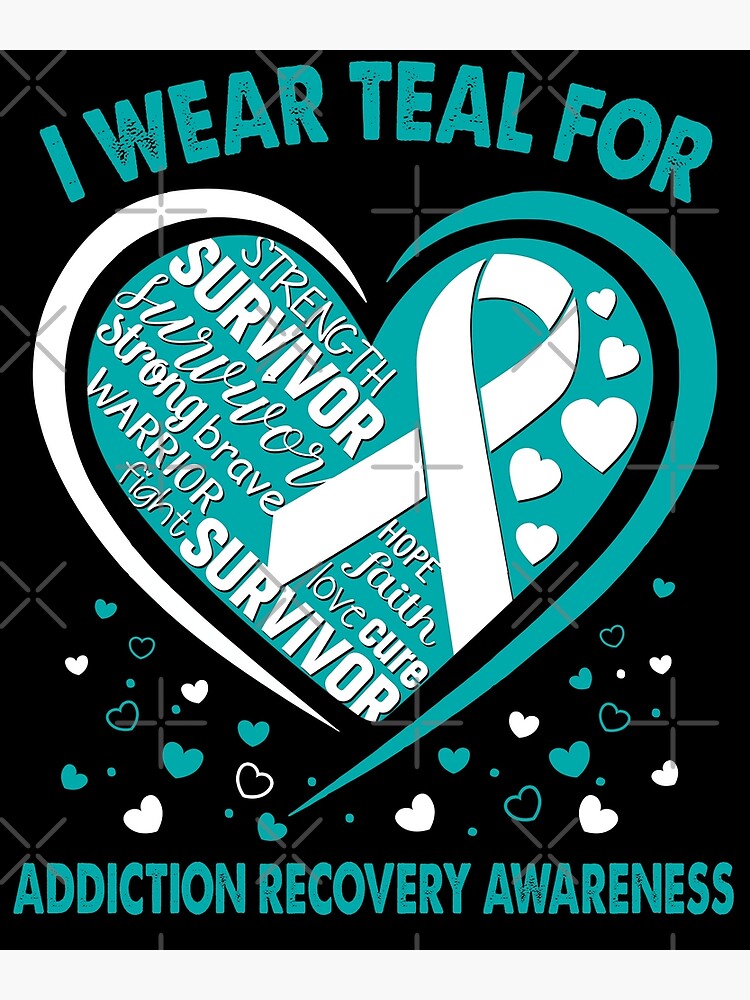 "I Wear Teal For Addiction Recovery Awareness Heart Ribbon" Poster for ...