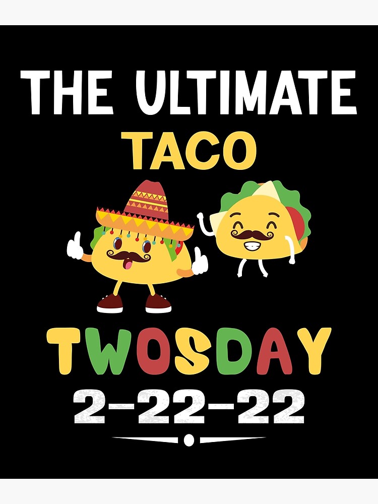 "The Ultimate Taco Twosday 2-22-22" Poster for Sale by KHABIRITI ...