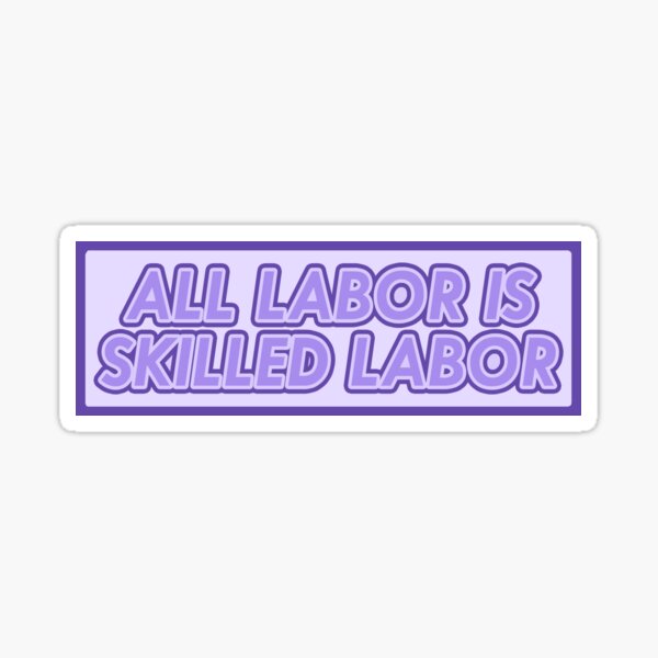 "All Labor is Skilled Labor" Sticker for Sale by voltzandvoices | Redbubble