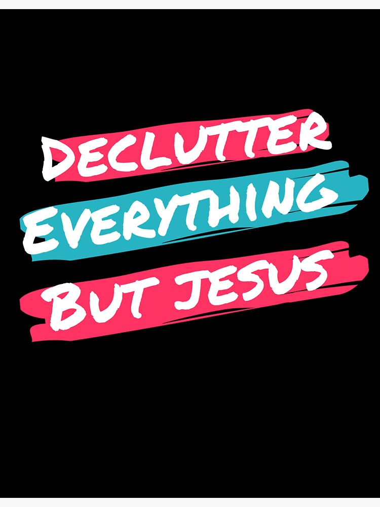 "Declutter Everything But Jesus || Christian clothing || Christian life ...