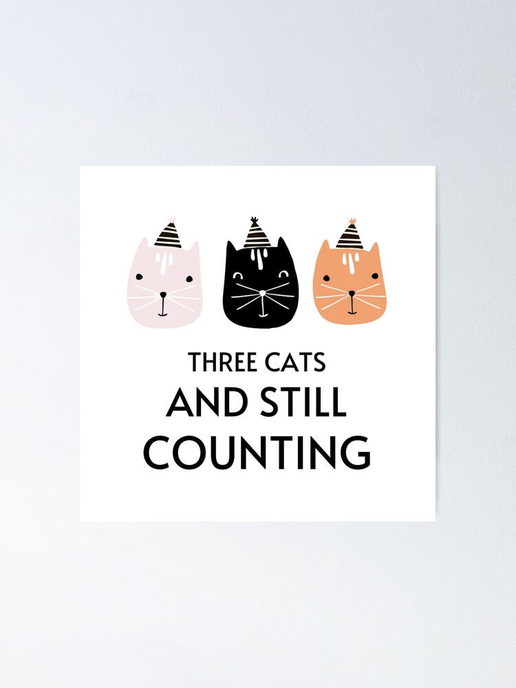 "Three cats and still counting" Poster for Sale by euforykstyle | Redbubble