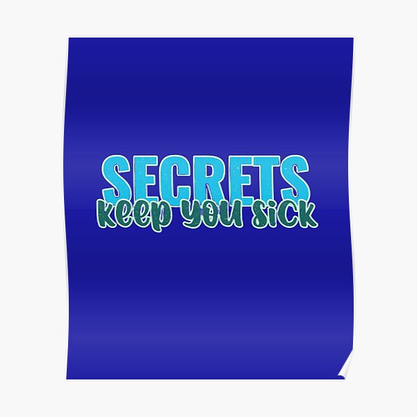 "Secrets Keep You Sick" Poster by Grateful-Fool | Redbubble