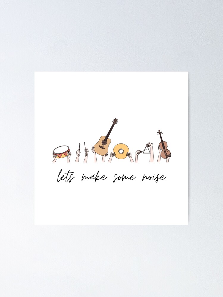 "lets make some noise" Poster for Sale by euforykstyle | Redbubble