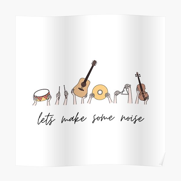 "lets make some noise" Poster for Sale by euforykstyle | Redbubble