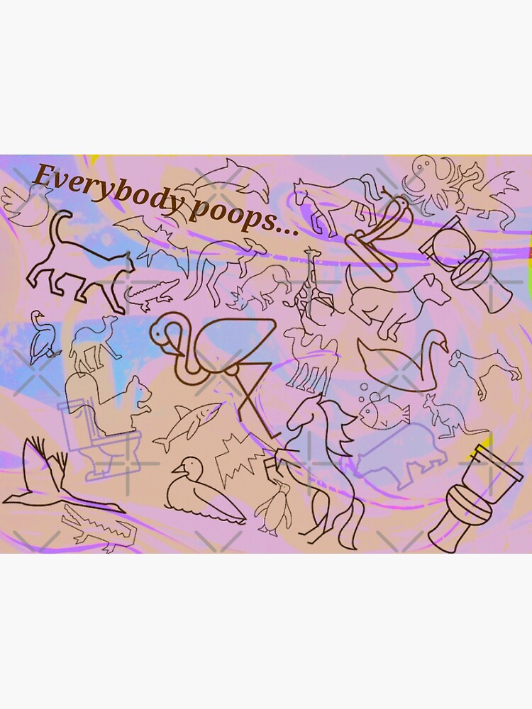 "Everybody Poops..." Poster by ElitebyElise | Redbubble