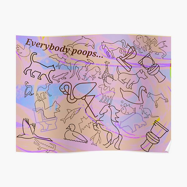"Everybody Poops..." Poster by ElitebyElise | Redbubble