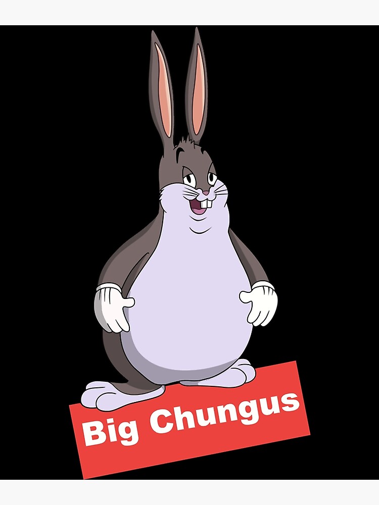 "Big Chungus For Fans" Poster for Sale by SigurdBarton | Redbubble