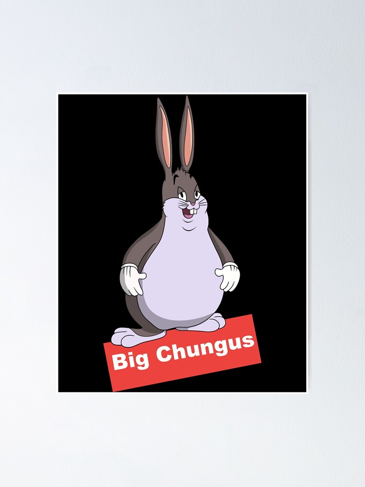 "Big Chungus For Fans" Poster for Sale by SigurdBarton | Redbubble