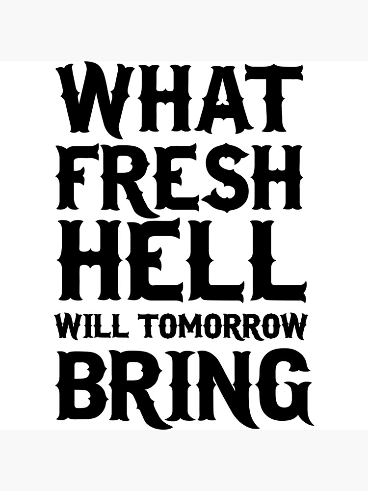 "What fresh hell will tomorrow bring" Greeting Card for Sale by bravos ...