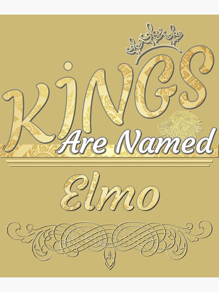 "Elmo Name - Kings Are Named Elmo " Poster by BenoliBoutiques | Redbubble