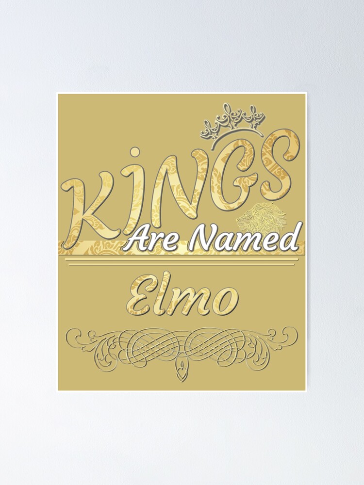 "Elmo Name - Kings Are Named Elmo " Poster by BenoliBoutiques | Redbubble
