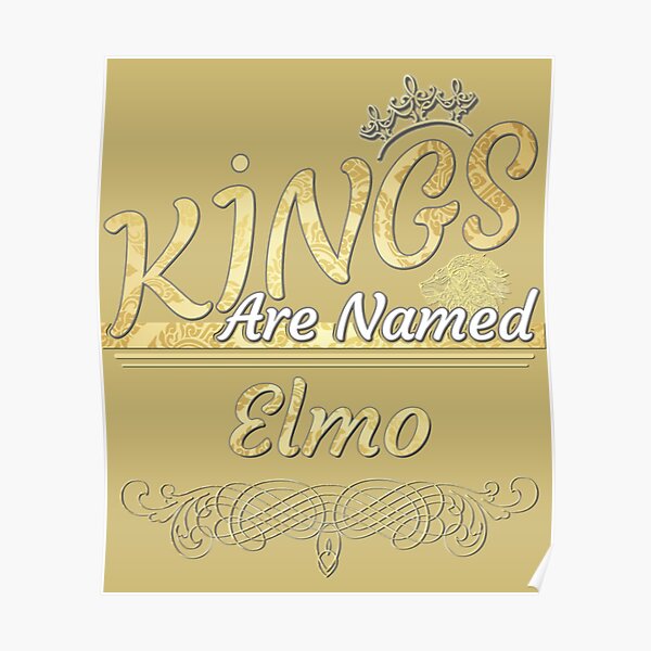 "Elmo Name - Kings Are Named Elmo " Poster by BenoliBoutiques | Redbubble