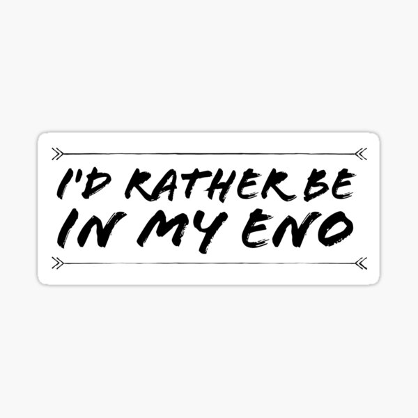 "i would rather be in my eno " Sticker for Sale by MadEDesigns | Redbubble