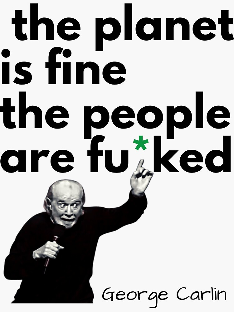 "George Carlin - The planet is fine" Sticker for Sale by CulturalRev ...