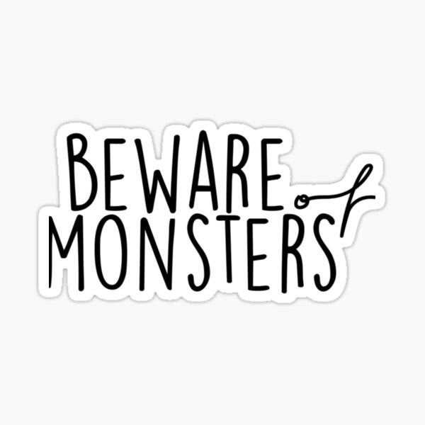 "Beware Of Monsters " Sticker for Sale by ScorpionMartUSA | Redbubble