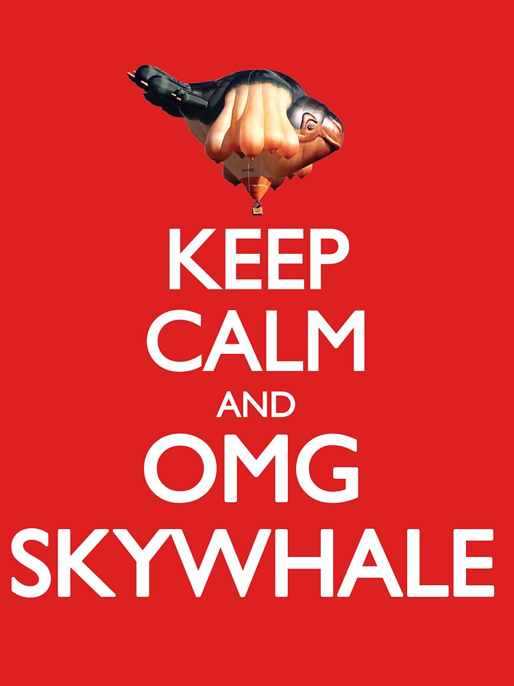 "Keep Calm and OMG SKYWHALE" T-shirt for Sale by Mossrocket | Redbubble ...